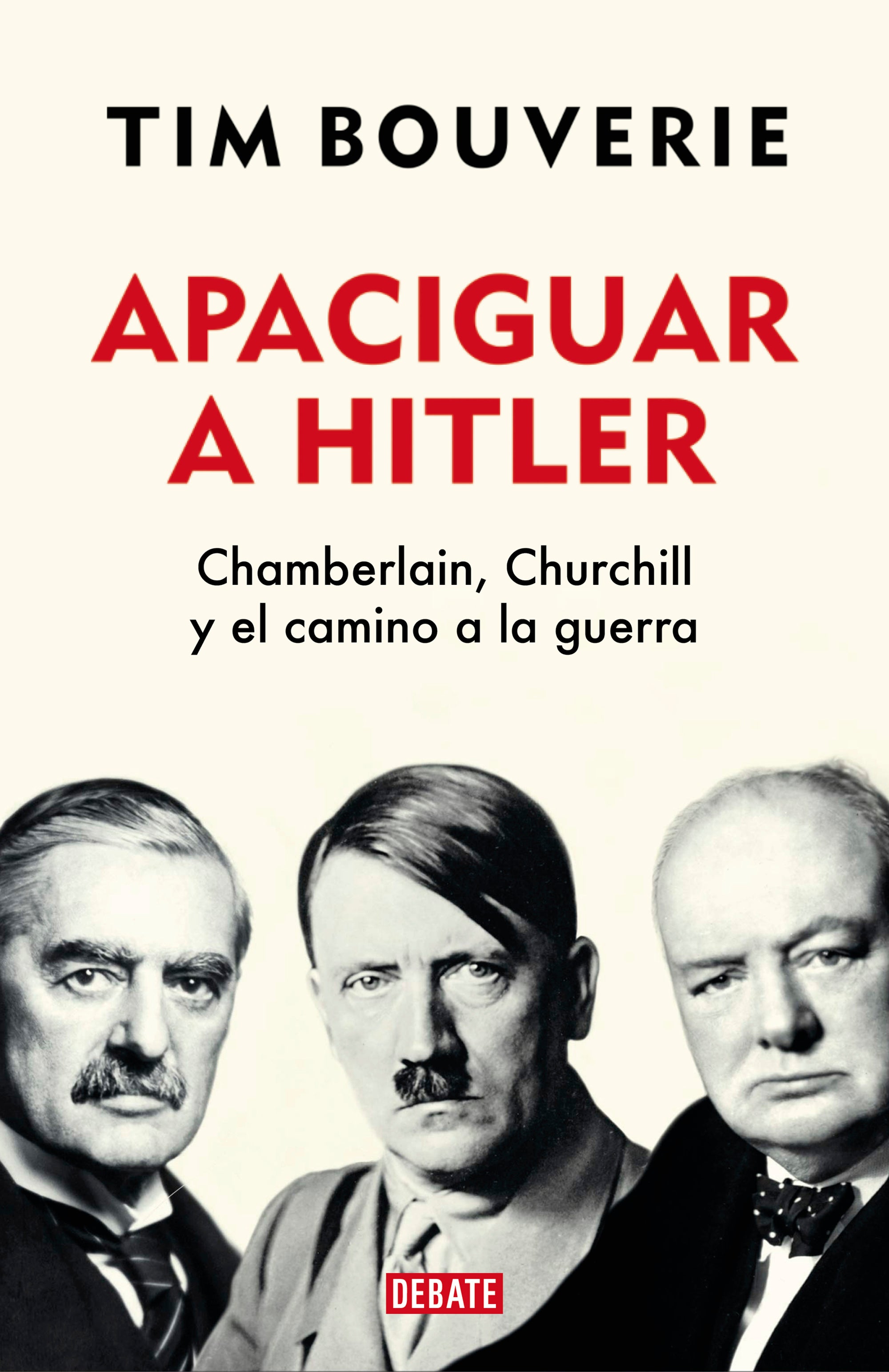 Apaciguar a Hitler. Chamberlain, Churchill y el camino a la guerra. Ch ...